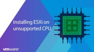 How to install ESXi 8 on an Unsupported Processor