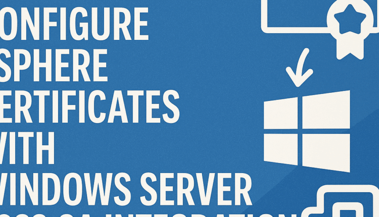 How to Configure vSphere Certificates with Windows Server 2022 CA ...