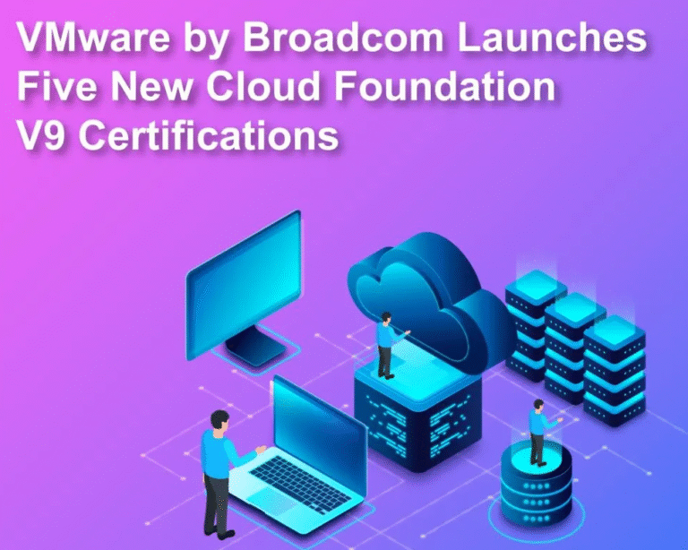 VMware by Broadcom Launches 5 New Cloud V9 Certifications